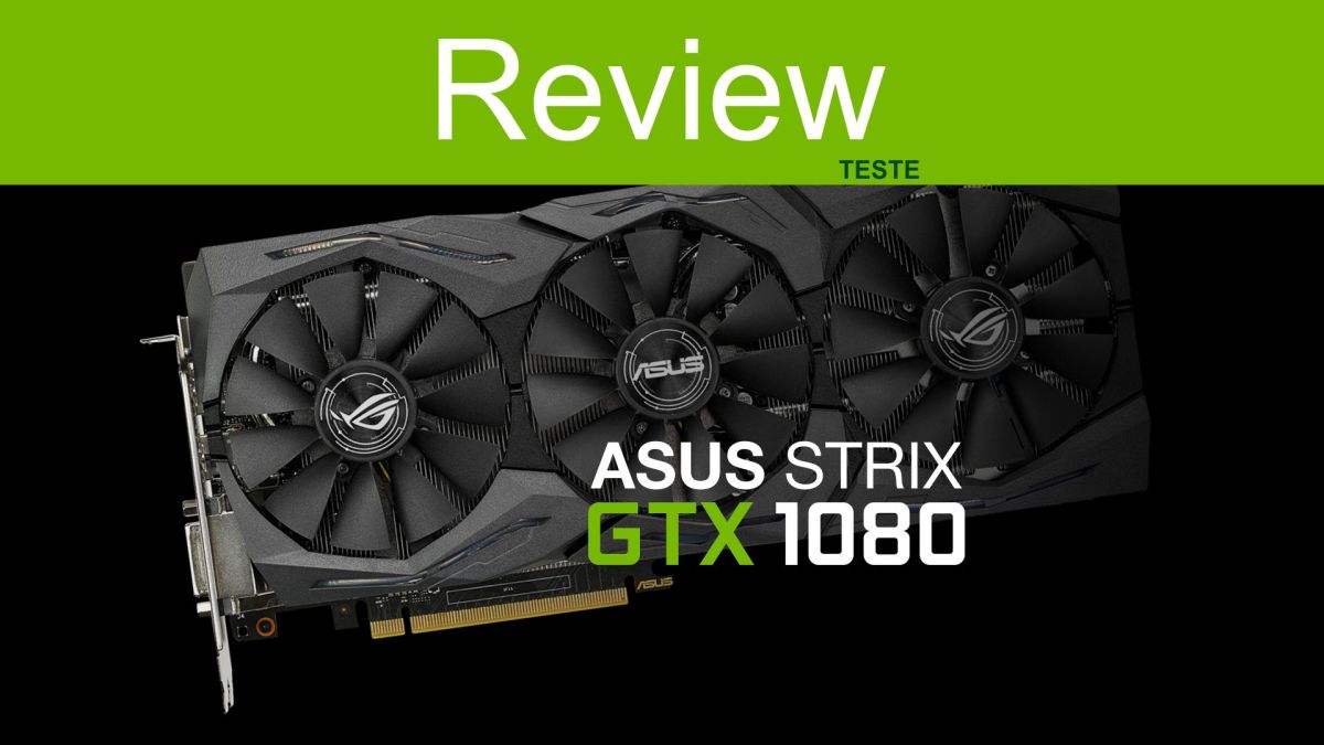 [Análise] ASUS ROG GTX 1080 Strix 8GB – Lock Gamer Hardware